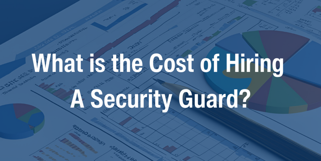What is the Cost of Hiring A Security Guard?