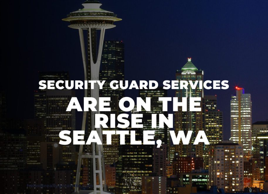 Security Guard Services Are On The Rise in Seattle, WA
