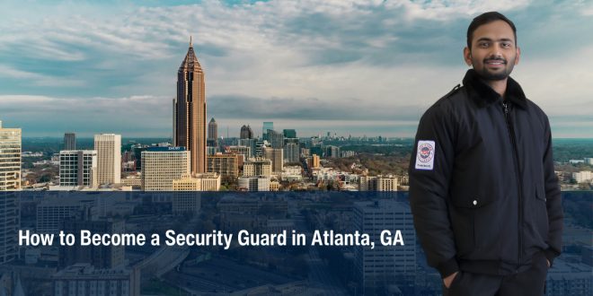 How to Become a Security Guard in Atlanta, GA